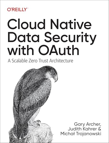 Cloud Native Data Security with OAuth: A Scalable Zero Trust Architecture by Gary Archer | Goodreads