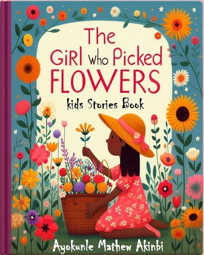 The Girl Who Picked Flowers Kids Stories Book by Ayokunle Mathew Akinbi ...
