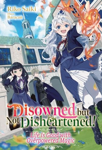 Disowned but Not Disheartened! Life Is Good with Overpowered Magic ...