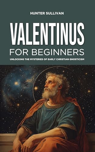 Valentinus for Beginners: Unlocking the Mysteries of Early Christian ...