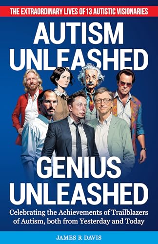 AUTISM UNLEASHED, GENIUS UNLEASHED: THE EXTRAORDINARY LIVES OF 13 ...