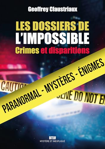 Les dossiers de l’impossible: Crimes et disparitions by Geoffrey Claustriaux | Goodreads