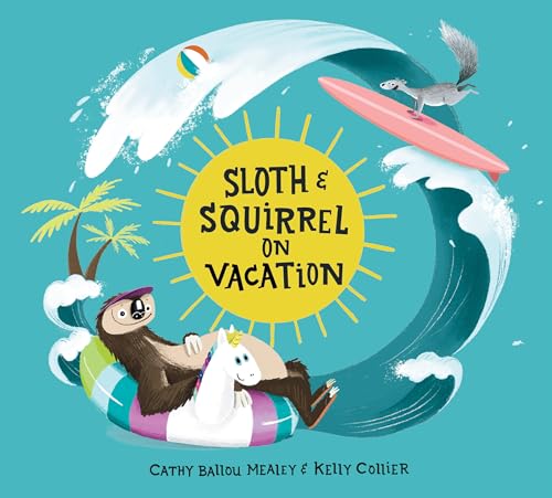 Sloth and Squirrel on Vacation by Cathy Ballou Mealey | Goodreads