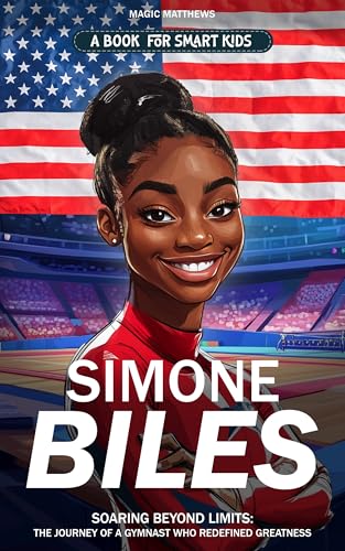 Simone Biles: A Book For Smart Kids - Soaring Beyond Limits: The ...