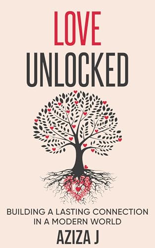 Love Unlocked: Building a Lasting Connection in a Modern World by Aziza ...