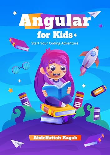 Angular for Kids: Start Your Coding Adventure by Abdelfattah Ragab ...
