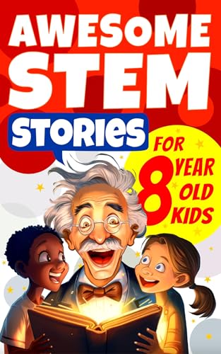 Awesome STEM Stories for 8 Year Old Kids: The Most Unbelievable Science ...