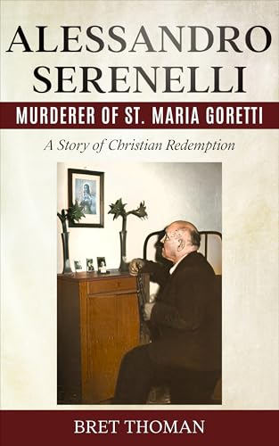 Alessandro Serenelli, Murderer of St. Maria Goretti: A Story of ...