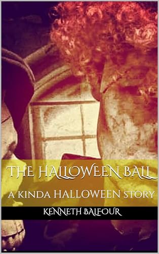 The Halloween Ball: a kinda HALLOWEEN story by Kenneth Balfour | Goodreads