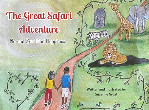 The Great Safari Adventure: Mo and Zuri Find Happiness by Suzanne Groat ...