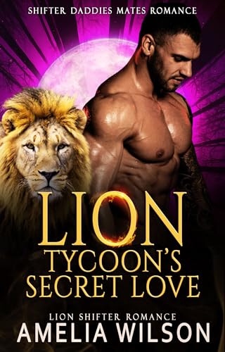 Lion Tycoon’s Secret Love: Paranormal Lion Shifter Romance by Amelia Wilson | Goodreads