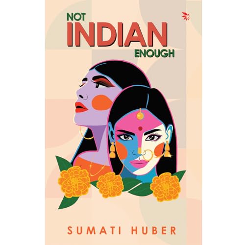 Not Indian Enough by Sumati Huber | Goodreads