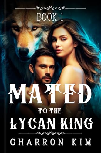 Mated to the Lycan King by Charron Kim | Goodreads