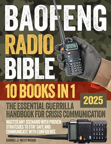 The Baofeng Radio Bible: [10 Books in 1] The Essential Guerrilla Handbook for Crisis ...
