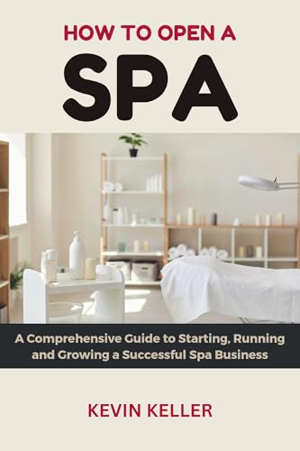 How to Open a Spa: A Comprehensive Guide to Starting, Running and ...