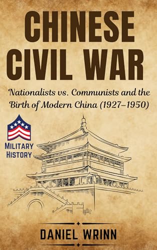 Chinese Civil War: Nationalists vs. Communists and the Birth of Modern ...