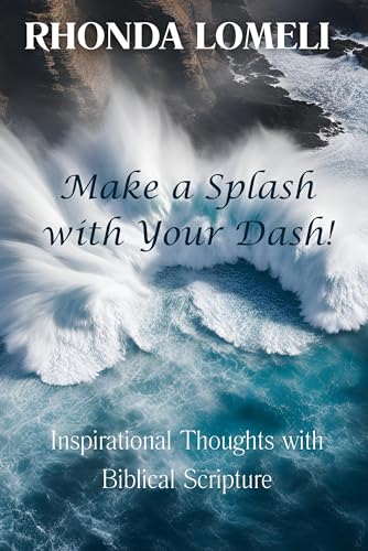 Make a Splash with Your Dash!: Inspirational Thoughts with Biblical ...