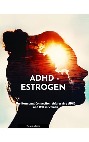 The Hormonal Connection: Addressing ADHD and RSD in Women by Theresa Alfonzo | Goodreads