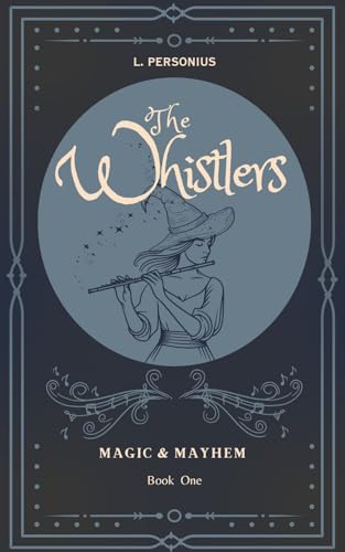 The Whistlers (Magic & Mayhem #1) by L. Personius | Goodreads