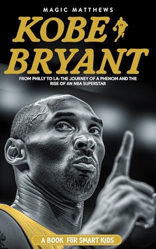 Kobe Bryant: A Book for Smart Kids - From Philly to LA: The Journey of ...