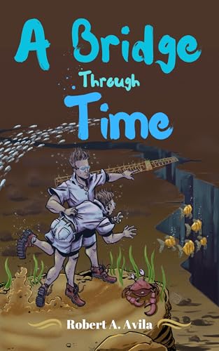 A Bridge Through Time (Prophetic Fiction) by Robert A. Avila | Goodreads