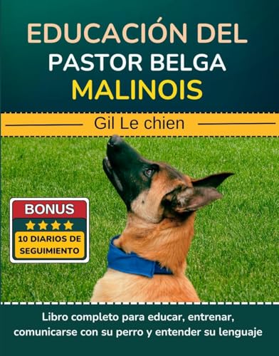 Educación del Pastor Belga Malinois: Libro completo para educar, entrenar, comunicarse con su ...