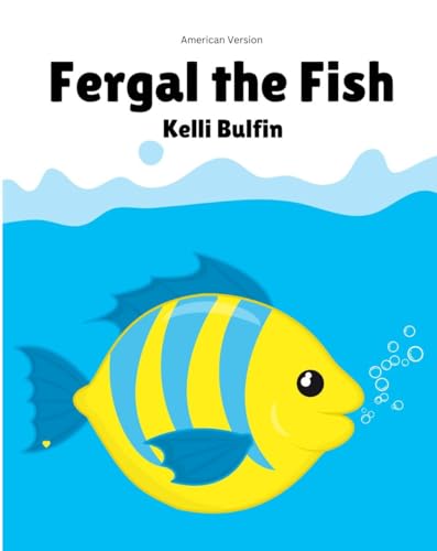 Fergal the Fish: American Version by Kelli Bulfin | Goodreads