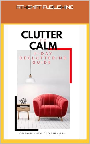 Clutter to Calm: 7-Day Decluttering Guide by JVC Gibbs | Goodreads
