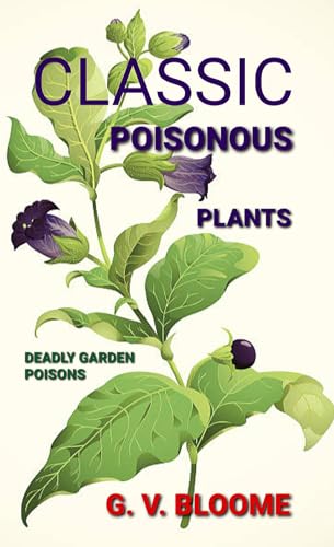CLASSIC POISONOUS PLANTS: Deadly Garden Poisons by Ghenrietta Von ...