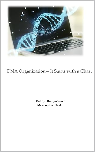 DNA Organization--It Starts with a Chart by Kelli Jo Bergheimer | Goodreads