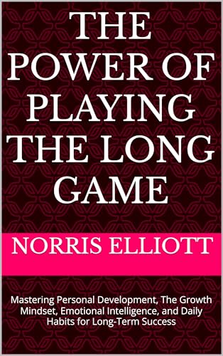 The power of playing the long game: Mastering Personal Development, The ...