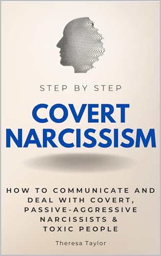 Covert Narcissism Step by Step: How to Communicate and Deal With Covert, Passive-Aggressive ...