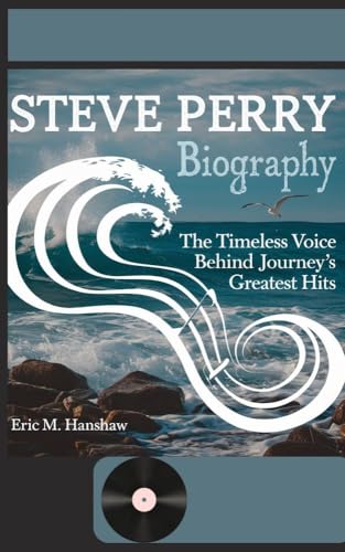 Steve Perry Biography: The Timeless Voice Behind Journey’s Greatest ...
