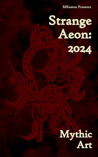 Strange Aeon: 2024: Mythic Art by M. Keaton | Goodreads