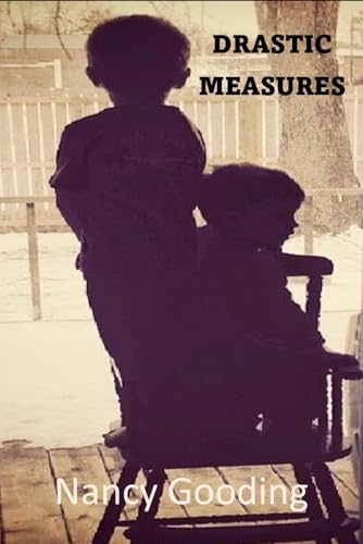 Drastic Measures (The Garden of Grace Series) by Nancy Gooding | Goodreads