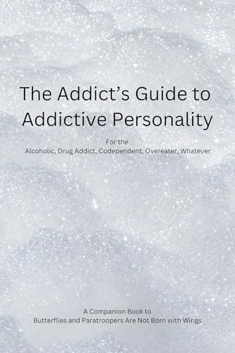 The Addict’s Guide to Addictive Personality: For the Alcoholic, Drug ...