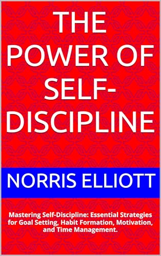 The Power Of Self-Discipline : Mastering Self-Discipline: Essential ...