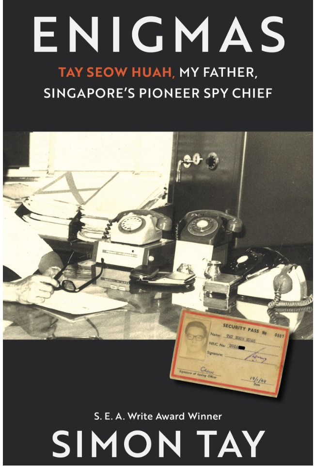 Enigmas: Tay Seow Huah, My Father: Singapore's Pioneer Spy Chief by ...
