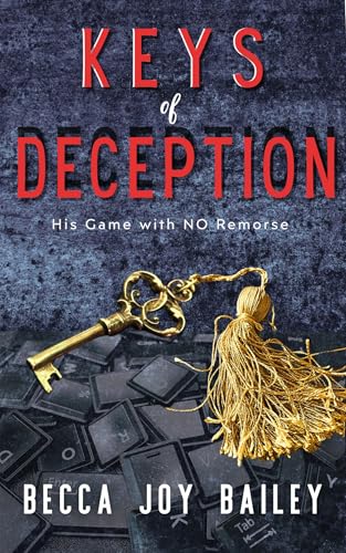 Keys of Deception: His Game with No Remorse by Becca Joy Bailey | Goodreads
