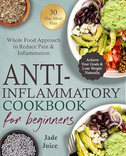 Anti-Inflammatory Cookbook for Beginners: Whole Food Approach to Reduce ...