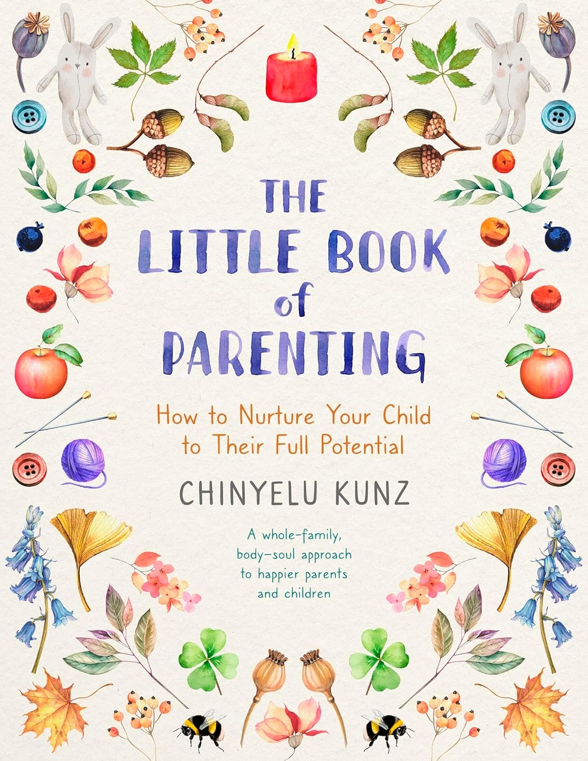 The Little Book of Parenting: How to Nurture Your Child to Their Full ...