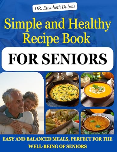 Simple and Healthy Recipe Book for Seniors: Easy and Balanced Meals ...
