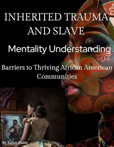 Inherited Trauma and Slave Mentality Understanding Barriers to Thriving ...