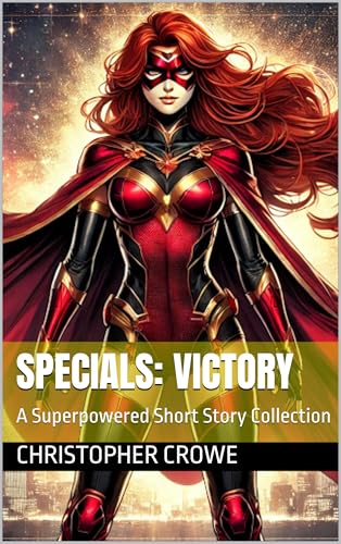 Specials: Victory: A Superpowered Short Story Collection by Christopher Crowe | Goodreads