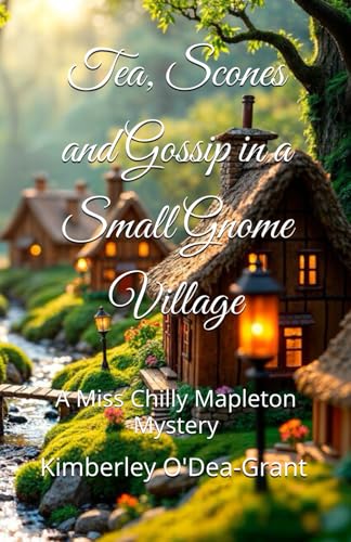 Tea, Scones and Gossip in a Small Gnome Village: A Miss Chilly Mapleton ...