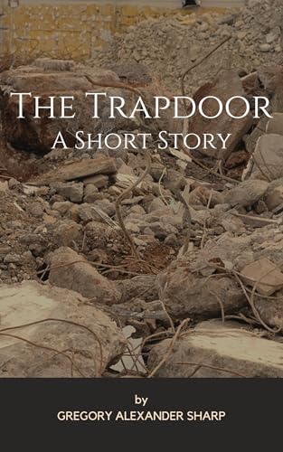 The Trapdoor: A Short Story by Gregory Alexander Sharp | Goodreads