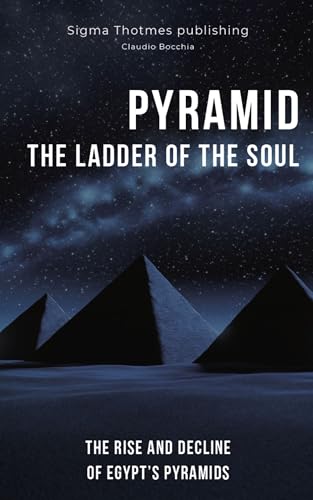 PYRAMID: The Ladder of the Soul - The Rise and Decline of Egypt's ...