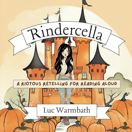 Rindercella: A Riotous Retelling for Reading Aloud by Luc Warmbath ...