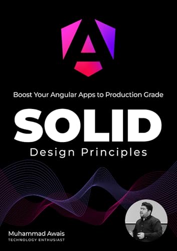 Boost Your Angular Applications to Production-Grade with SOLID Design Principles by Muhammad ...