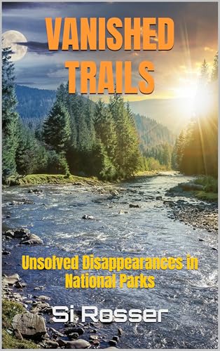 Vanished Trails: Unsolved Disappearances in National Parks by Simon ...